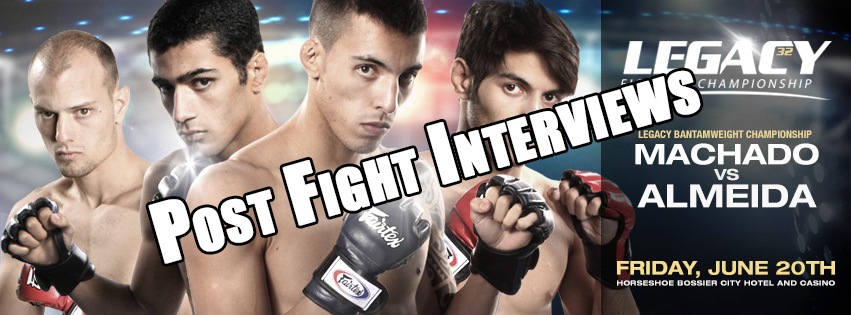 Legacy 32 Post Fight Interviews - The Official Website of Mike "The ...